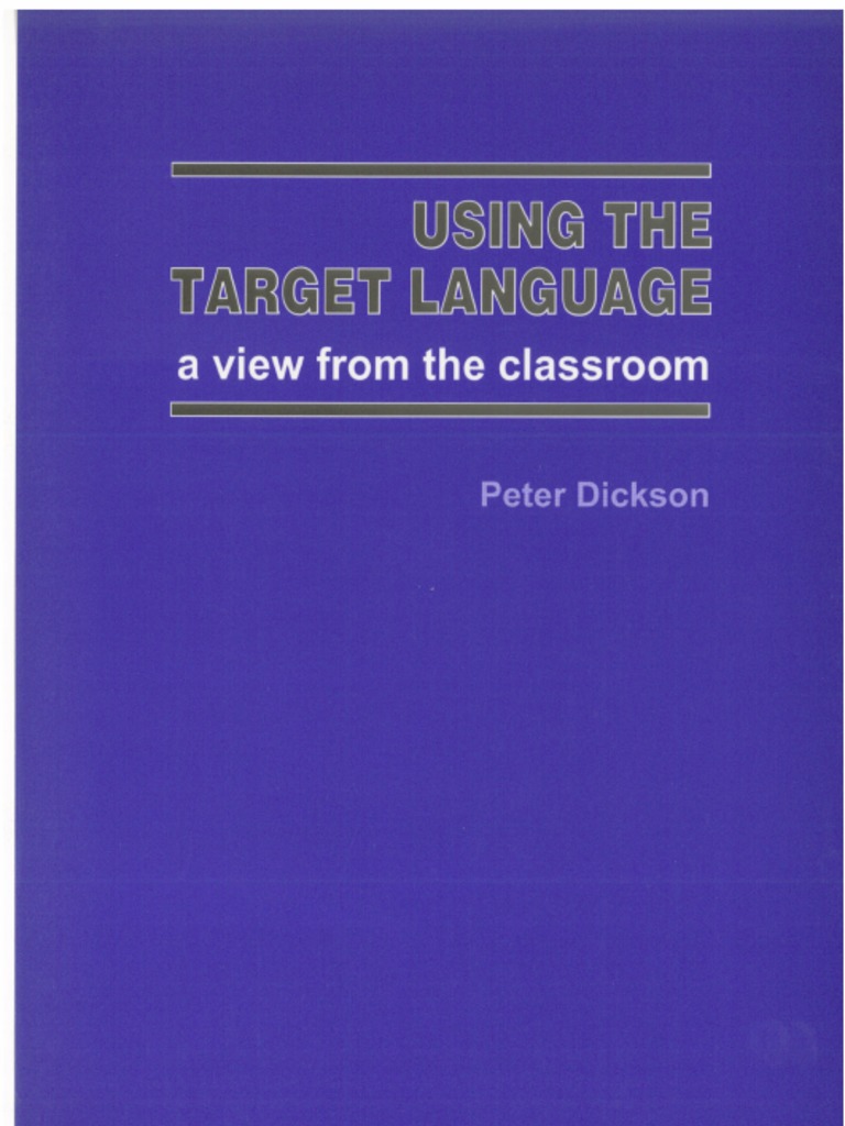 Using The Target Language-A View From The Classroom by Peter Dickson | PDF
