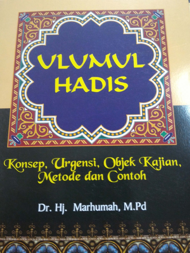 Marhumah, Ema (2016) ULUMUL HADIS Konsep, Urgensi, Objek Kajian, Metode Dan Contoh. Buku Ajar ...