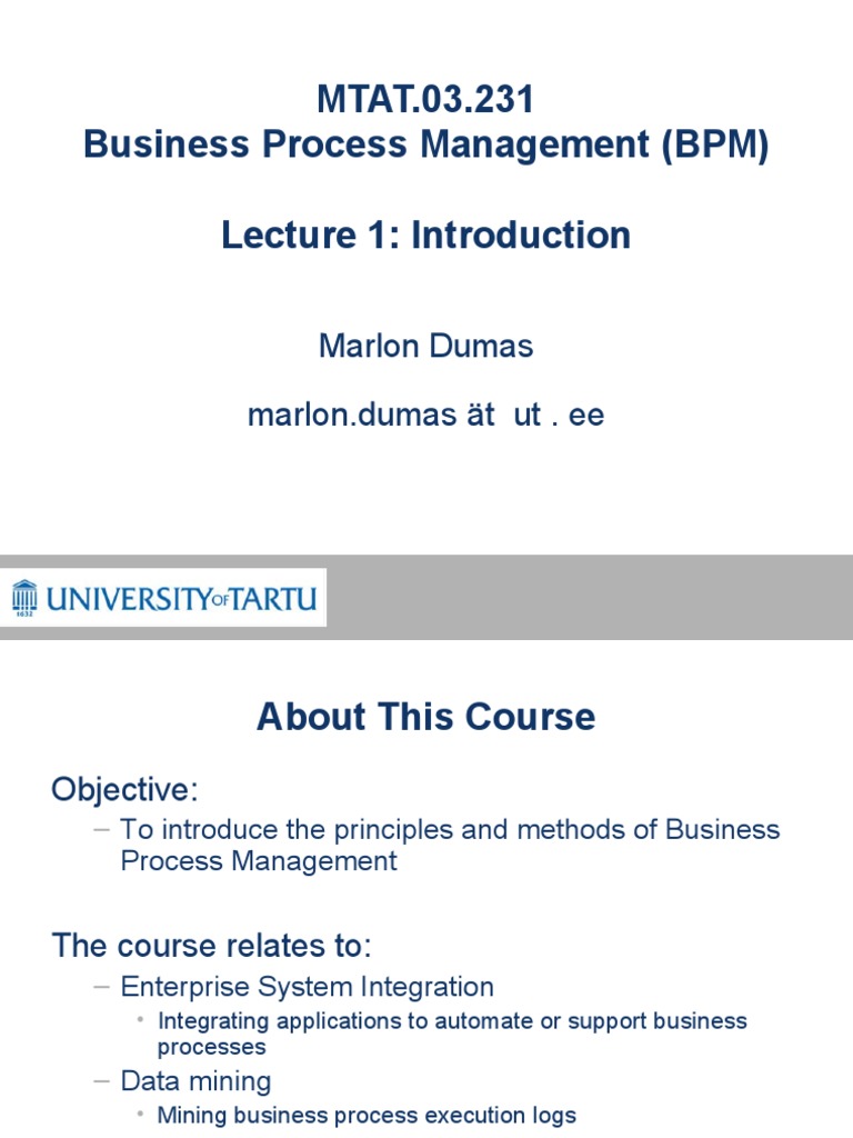 MTAT.03.231 Business Process Management (BPM) Lecture 1: Introduction | PDF | Business Process ...
