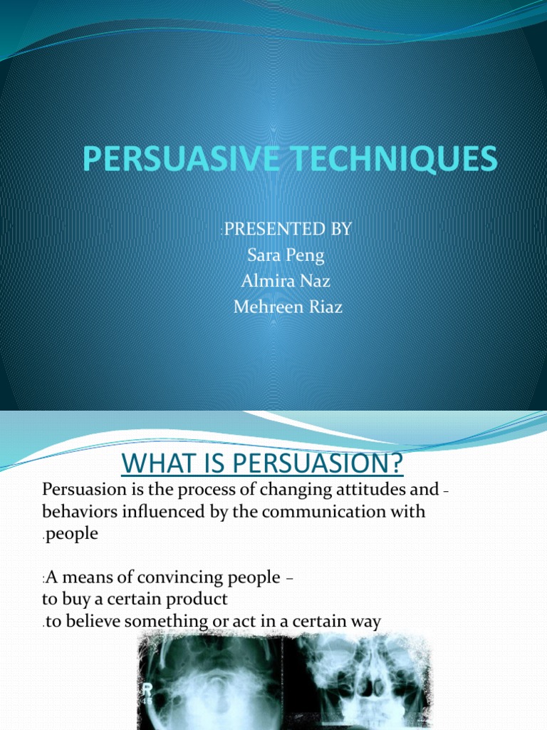 Persuasive Techniques: Presented By: Sara Peng Almira Naz Mehreen Riaz ...