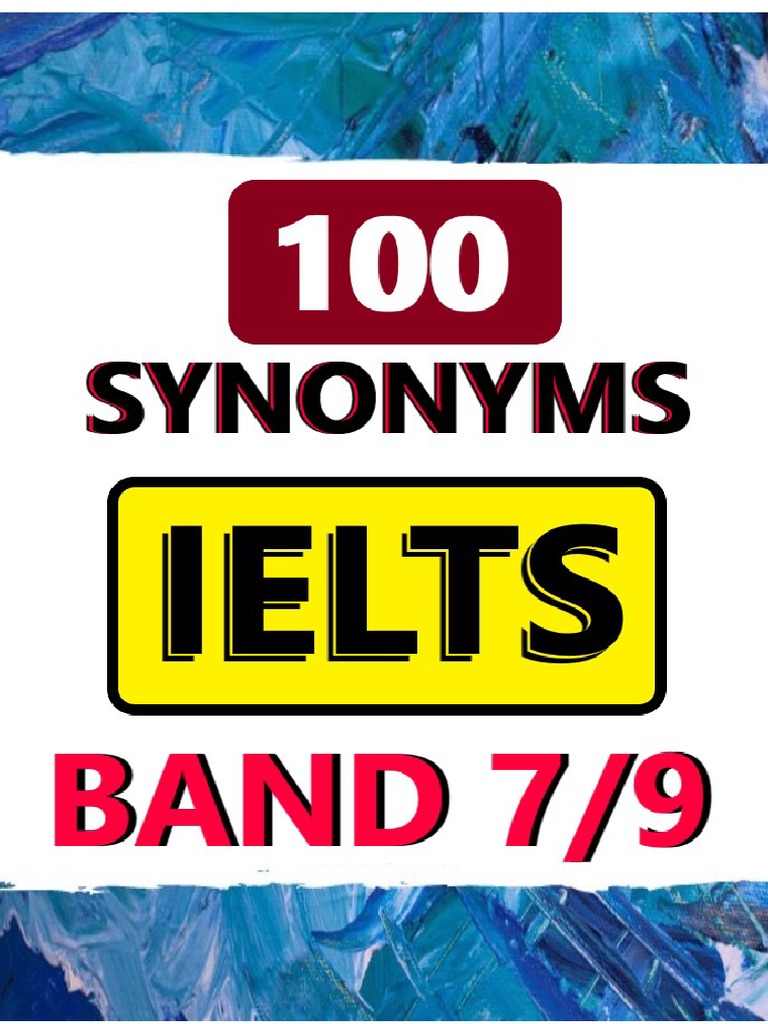 List of 100 Common Synonyms For IELTS Band 7-9 | PDF