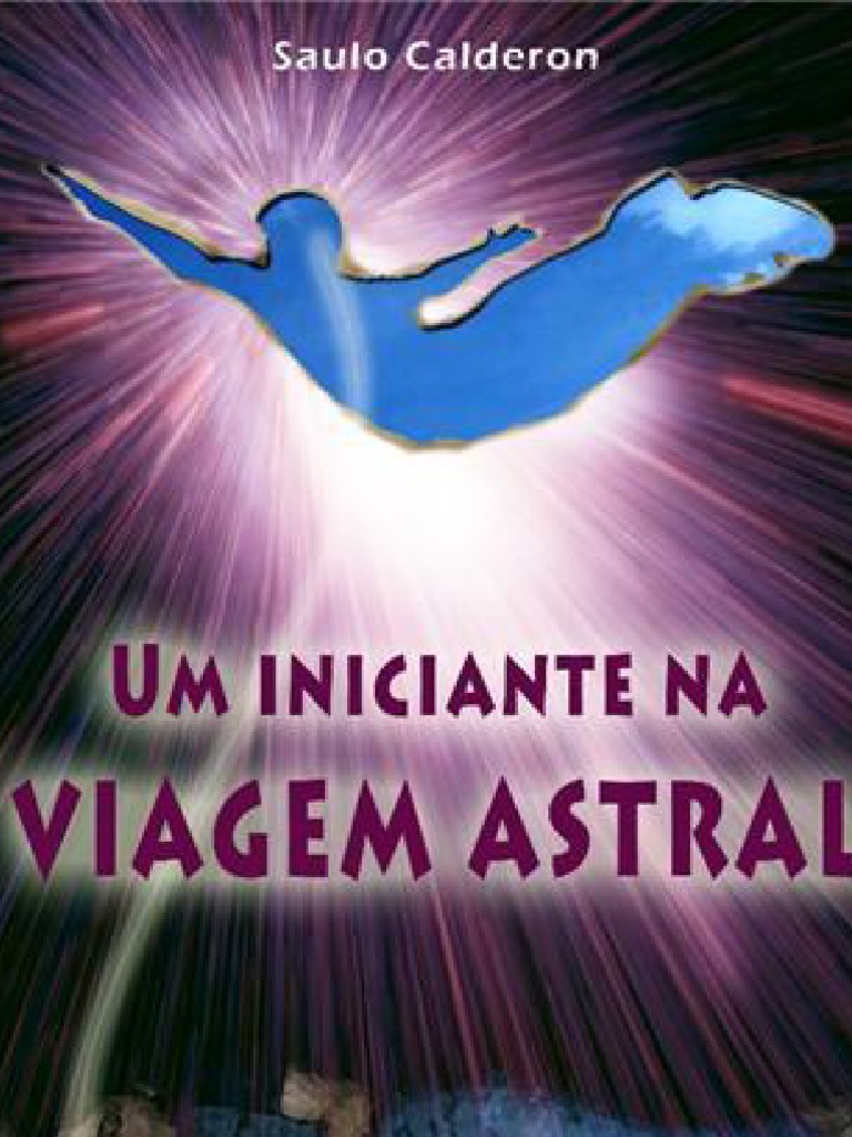 Um Iniciante na Viagem Astral | Projeção Astral | Espírito