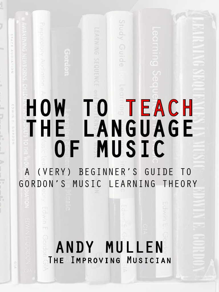 A Beginner's Guide to Teaching Music Through Gordon's Music Learning ...