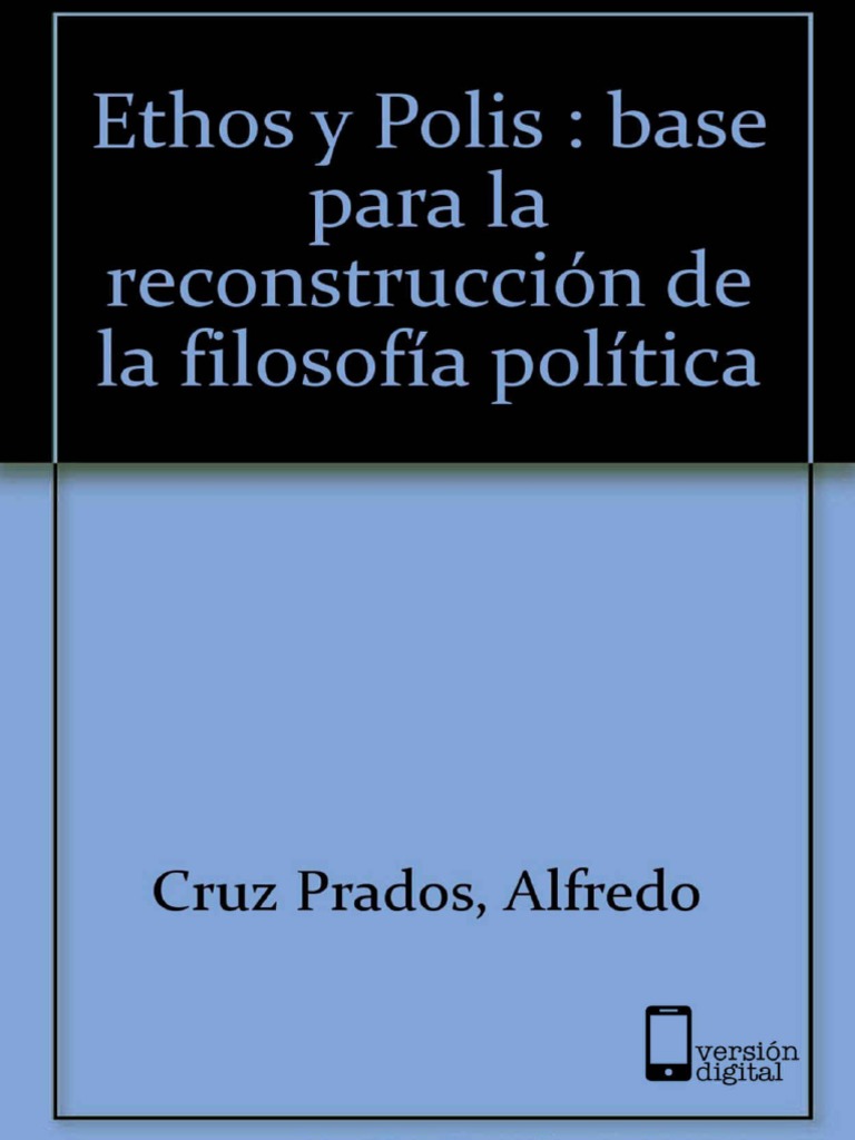 (Filosófica) Alfredo Cruz Prados - Ethos y Polis - Bases para La Reconstrucción de La Filosofía ...