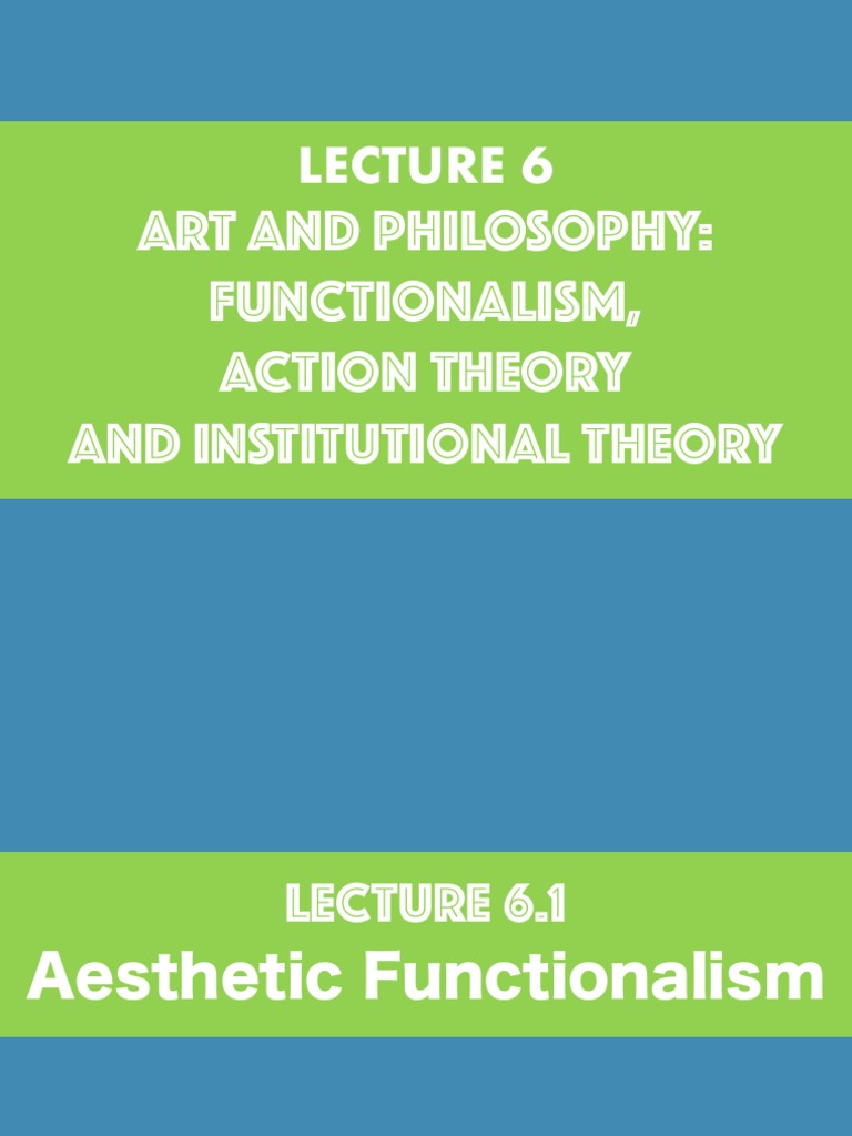 MODULE 6 Art & Philosophy Functionalism, Action Theory and Institutional Theory | PDF | The Arts