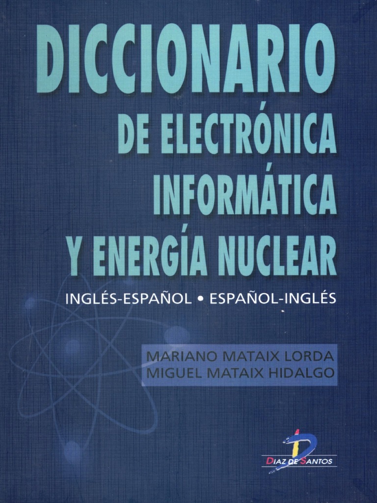 Diccionario de Electrónica, Informática y Energía Nuclear. Inglés ...