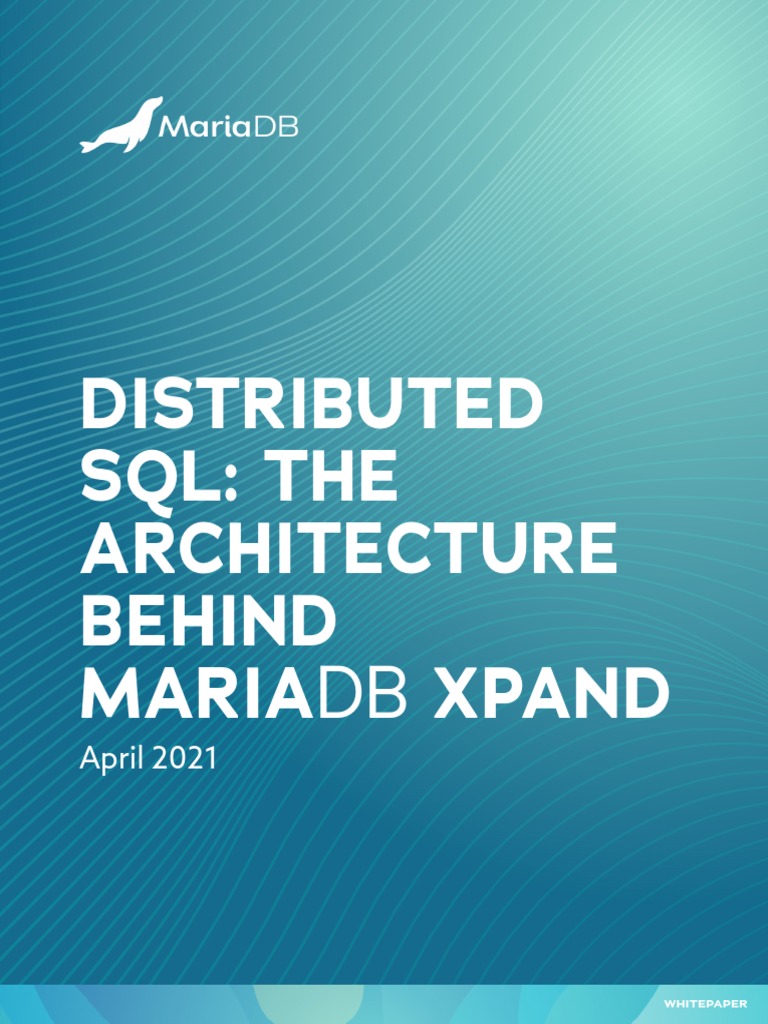 Distributed SQL: The Architecture Behind Mariadb Xpand: April 2021 | PDF | Databases ...