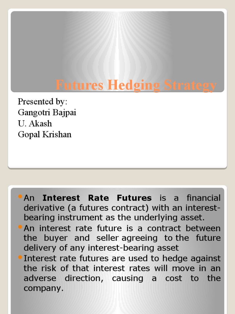 Futures Hedging Strategy: Presented By: Gangotri Bajpai U. Akash Gopal ...