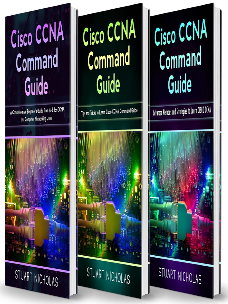 Cisco CCNA Command Guide 3 in 1 - Beginner - Stuart Nicholas | PDF | Computer Network | Network ...