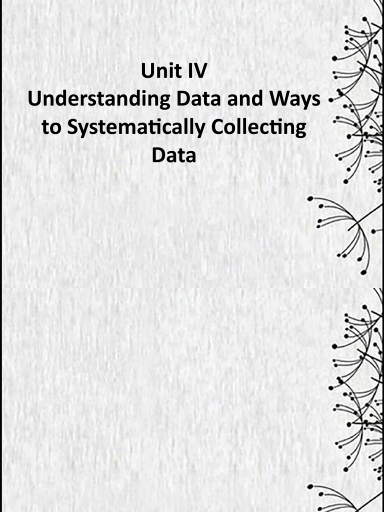Unit IV Understanding Data and Ways To Systematically Collecting Data ...