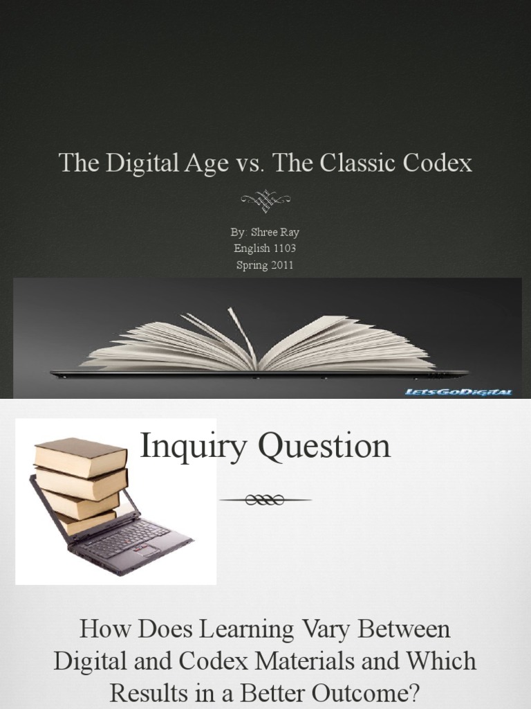 The Digital Age vs. The Classic Codex: By: Shree Ray English 1103 ...