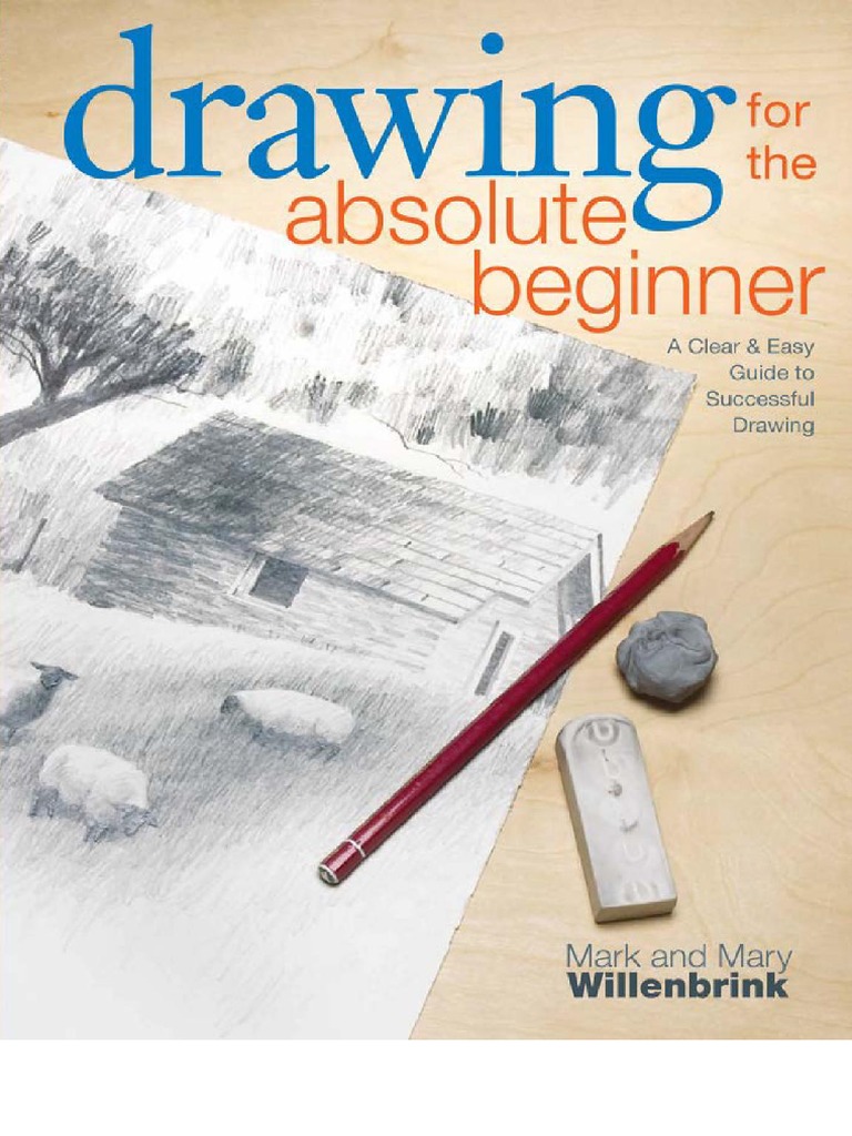 Drawing For The Absolute Beginner - A Clear & Easy Guide To Successful ...