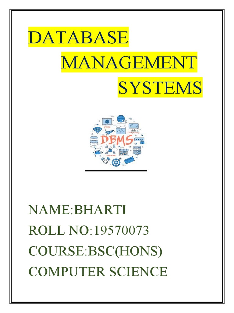 Database Management Systems: Name:Bharti ROLL NO:19570073 Course:Bsc ...