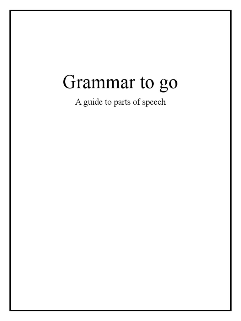 Grammar To Go: A Guide To Parts of Speech | PDF | Verb | Adverb