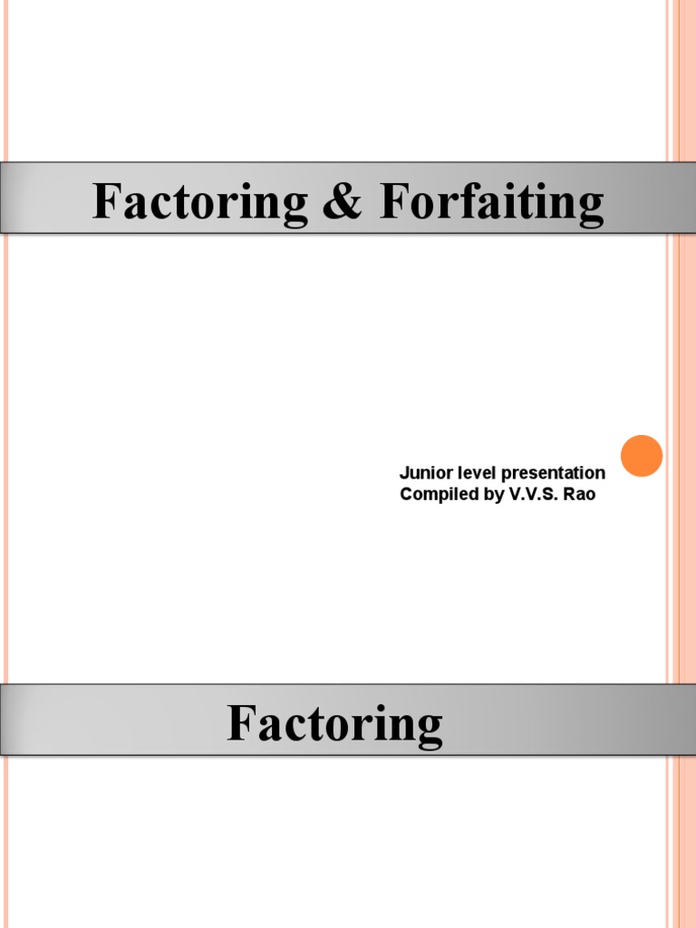 Factoring & Forfaiting: Junior Level Presentation Compiled by V.V.S ...