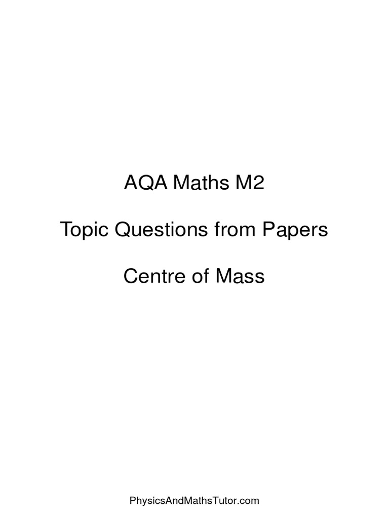 AQA Maths M2 Topic Questions From Papers Centre of Mass | PDF | Center Of Mass | Mass