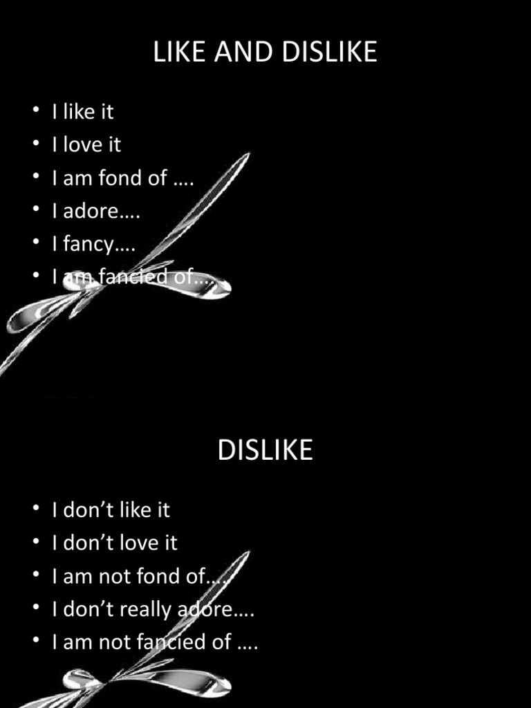 Like and Dislike: - I Like It - I Love It - I Am Fond of . - I Adore ...