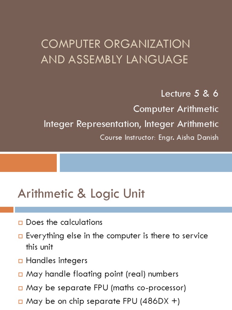 Computer Organization and Assembly Language: Lecture 5 & 6 Computer Arithmetic Integer ...