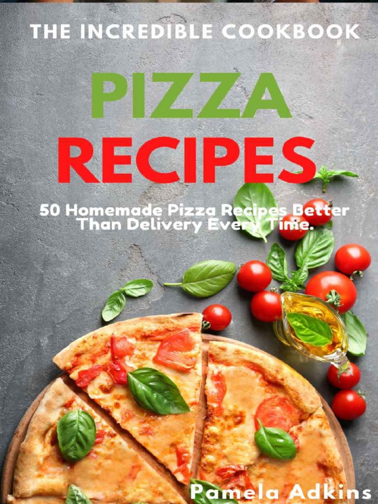 Pizza Cookbook: 50 Homemade Pizza Recipes Better Than Delivery Every ...