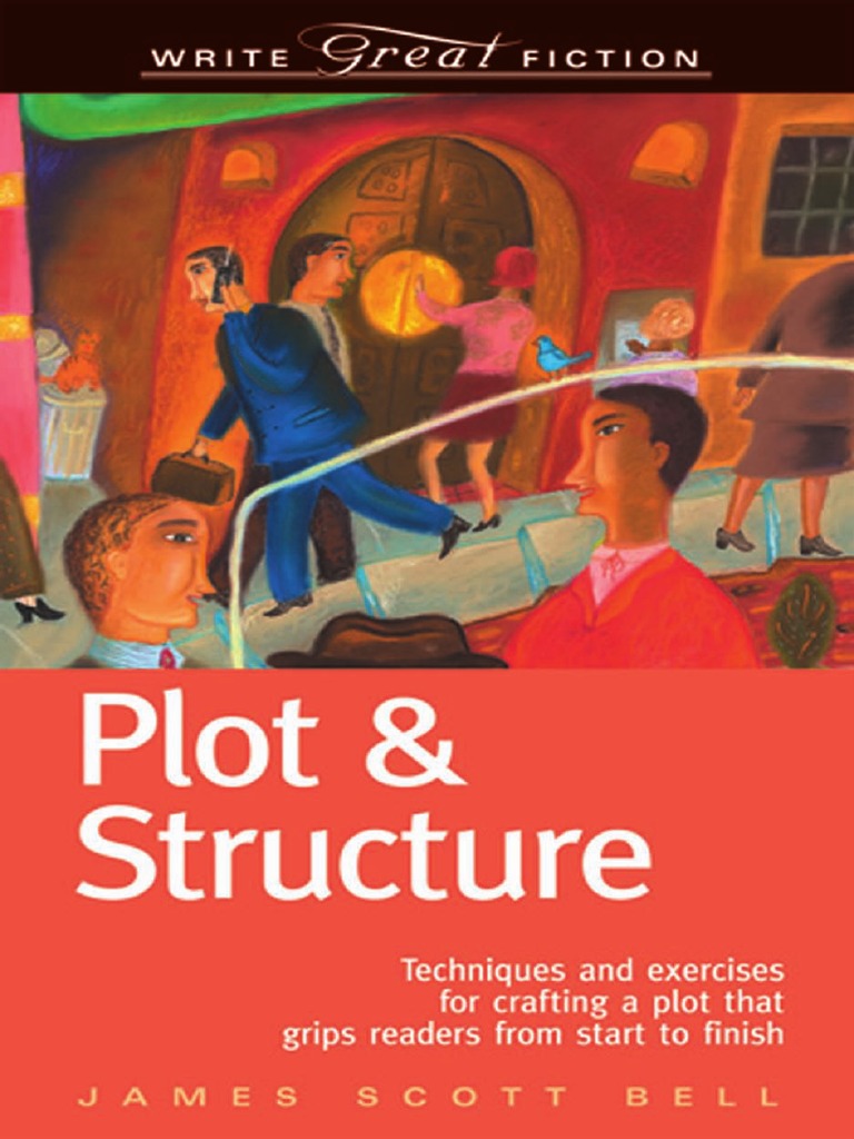 Plot & Structure - Techniques and Exercises For Crafting A Plot That ...