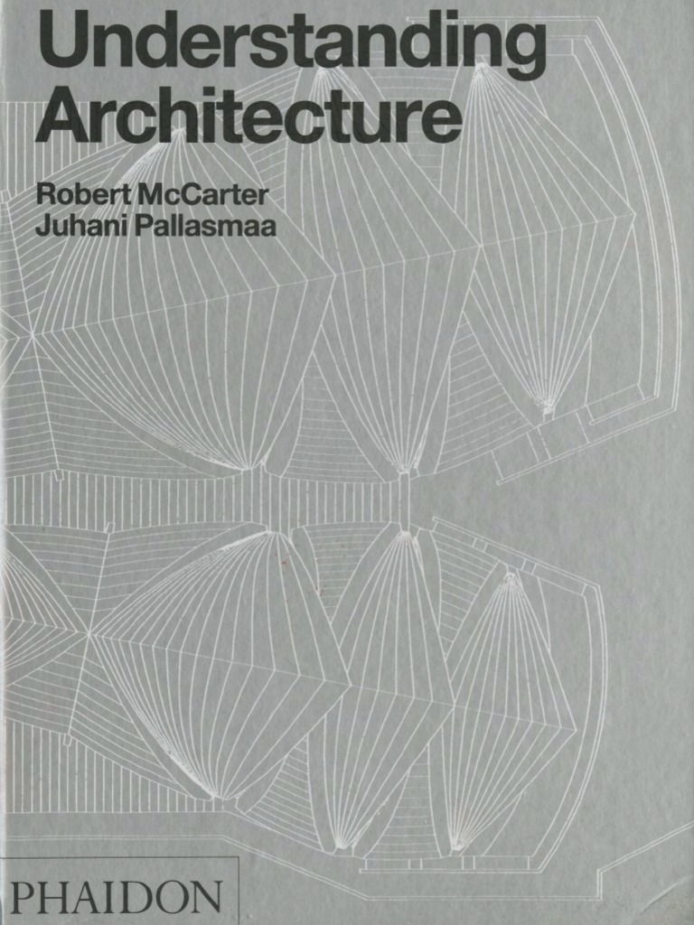 Understanding Architecture by Robert McCarter, Juhani Pallasmaa | PDF
