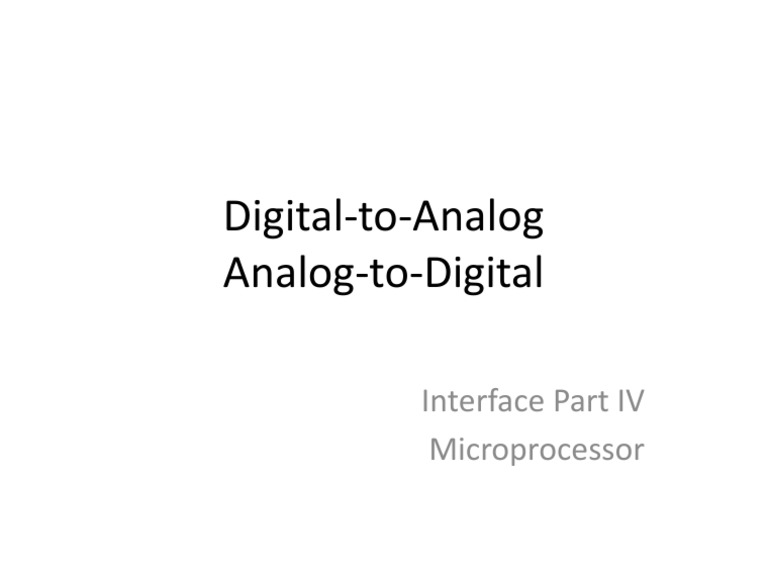 Digital-to-Analog Analog-to-Digital: Interface Part IV Microprocessor | PDF