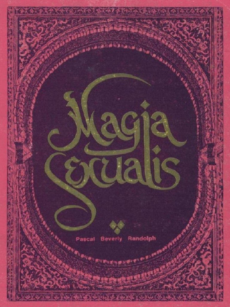Magia Sexualis by Paschal Beverly Randolph (Randolph, Paschal Beverly ... Magia Sexualis by Paschal Beverly Randolph (Randolph, Paschal Beverly ...