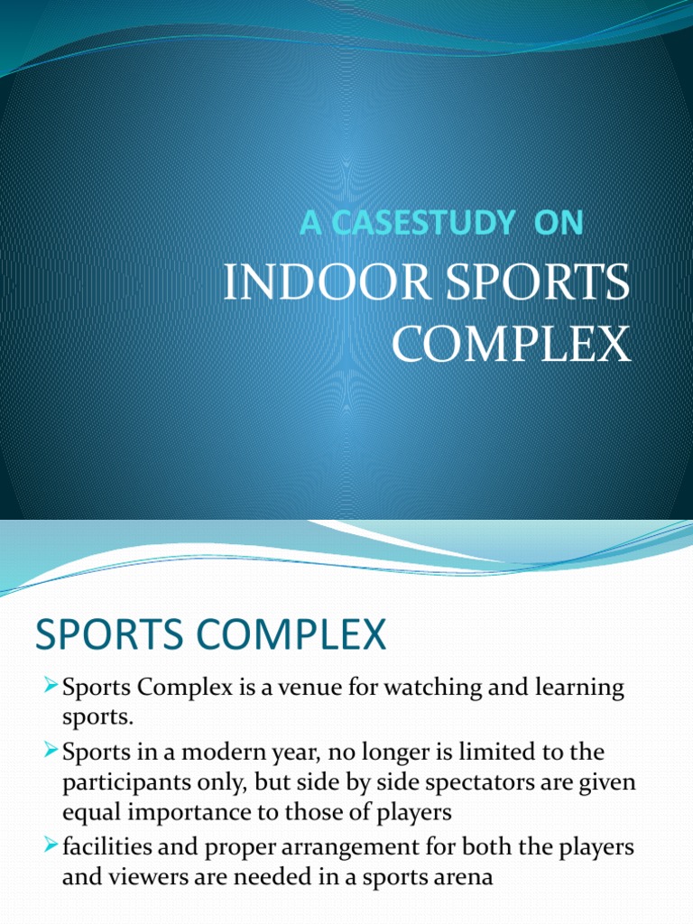 Indoor Sports Complex Case Study | PDF | Stadium | Sports