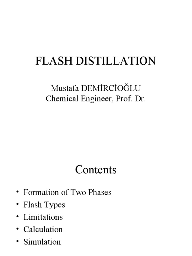 Flash Distillation: Mustafa Demircioğlu Chemical Engineer, Prof. DR ...