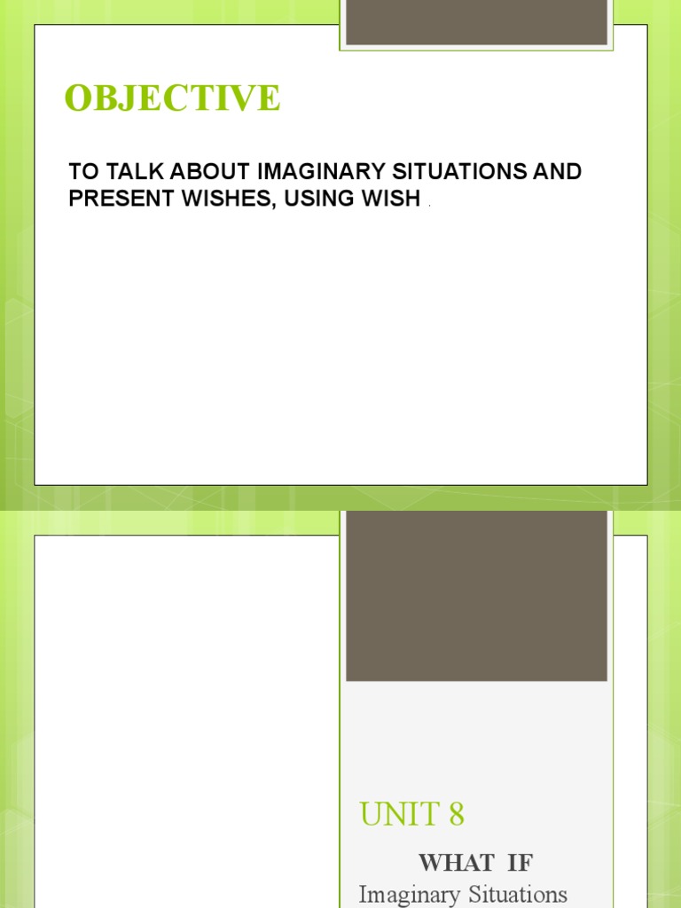 Objective: To Talk About Imaginary Situations and Present Wishes, Using ...