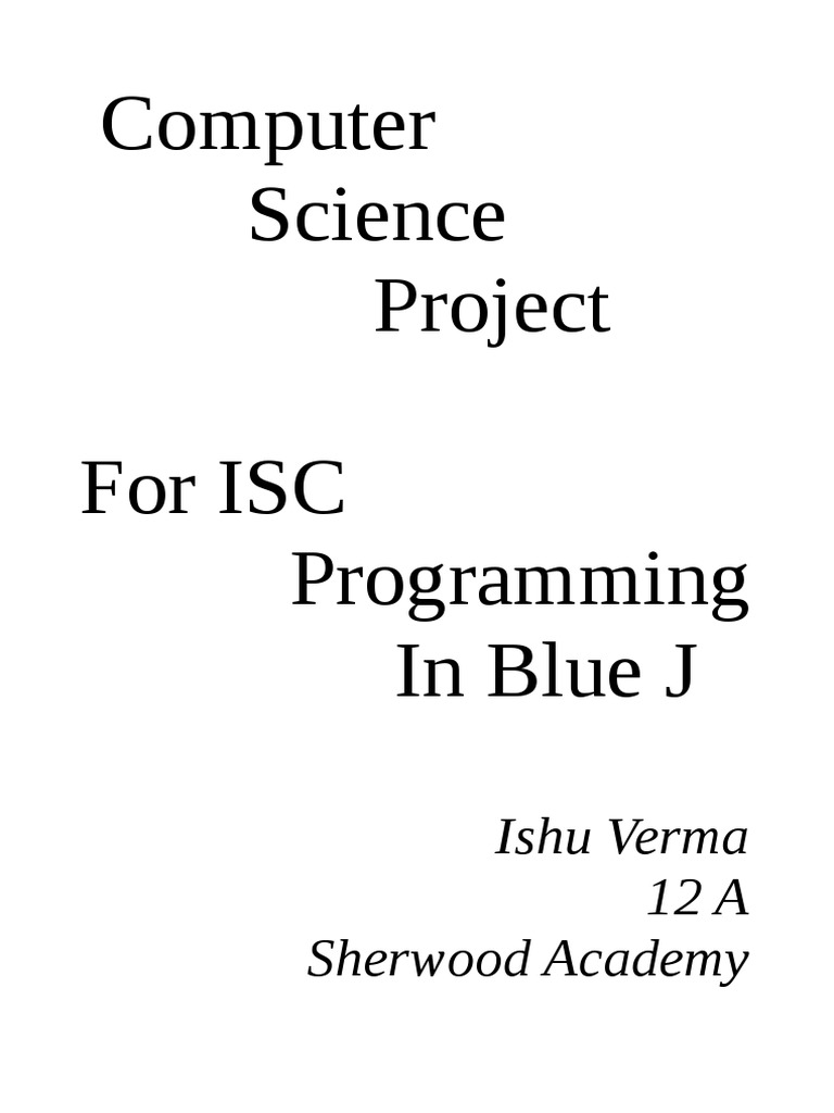 Computer Science Project For Isc Programming in Blue J: Ishu Verma 12 A ...