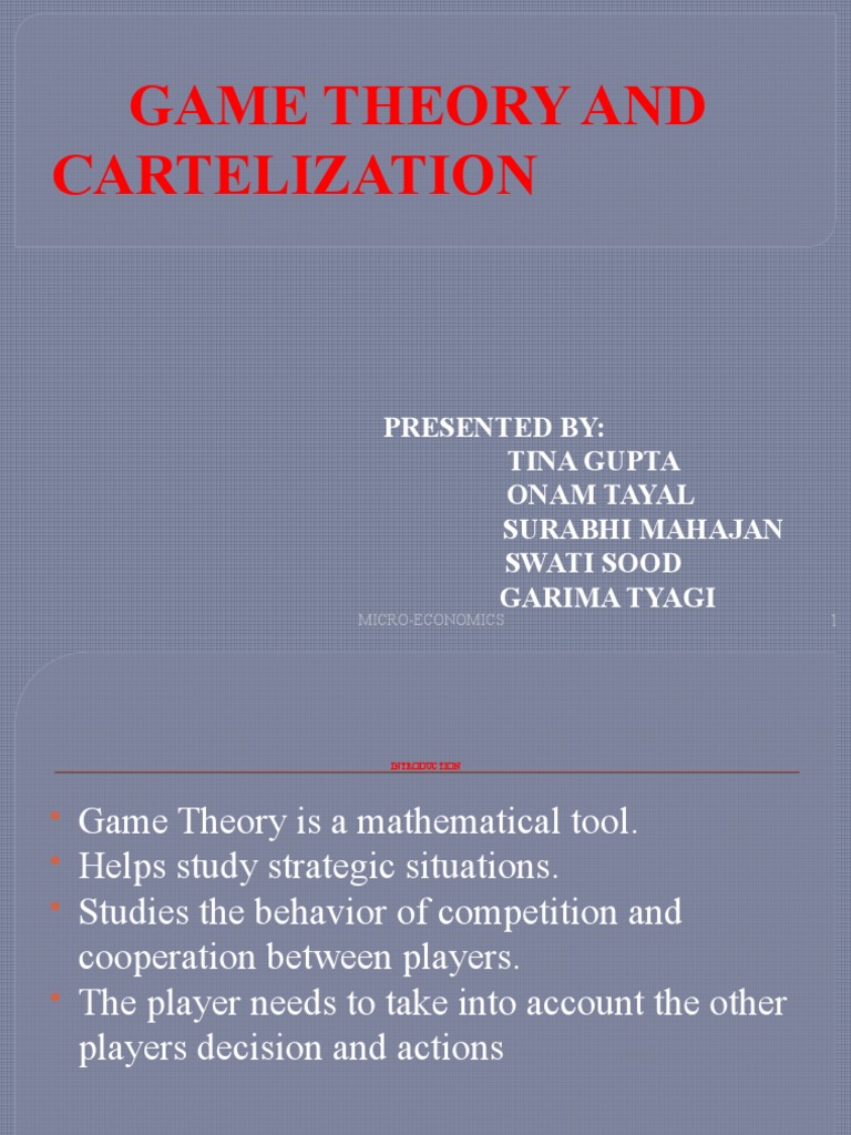 Game Theory and Cartelization: Presented By: Tina Gupta Onam Tayal ...