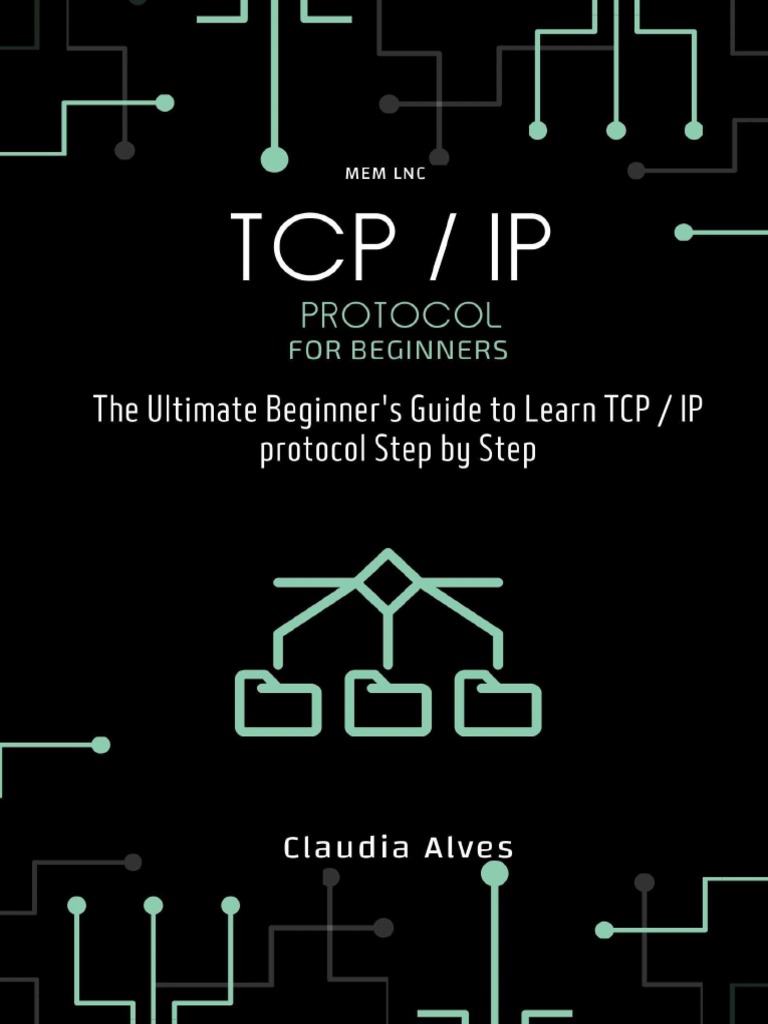 Claudia Alves Tcp Ip Protocol For Beginners The Ultimate Beginners Guide To Learn Tcp 