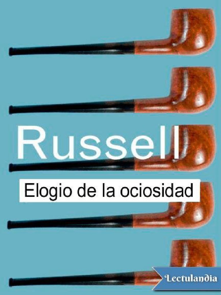 Elogio de La Ociosidad y Otros Ensayos - Bertrand Russell | PDF