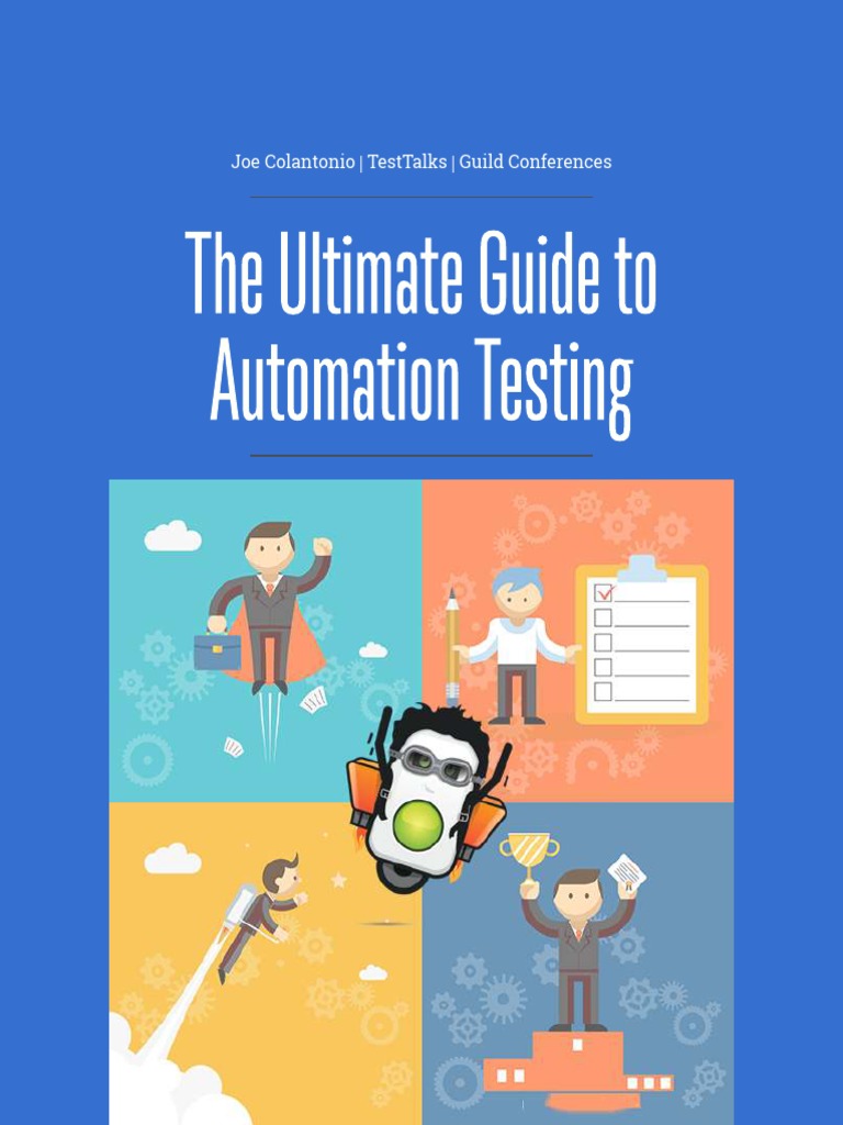 The Ultimate Guide To Automation Testing Joe Colantonio Testtalks Guild Conferences Pdf