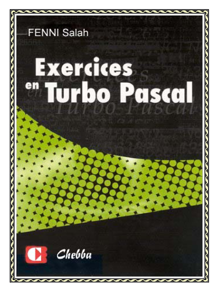 Exercices Algorithmique Programmation Turbo Pascal (FENNI Salah) | PDF | Somme (arithmétique ...