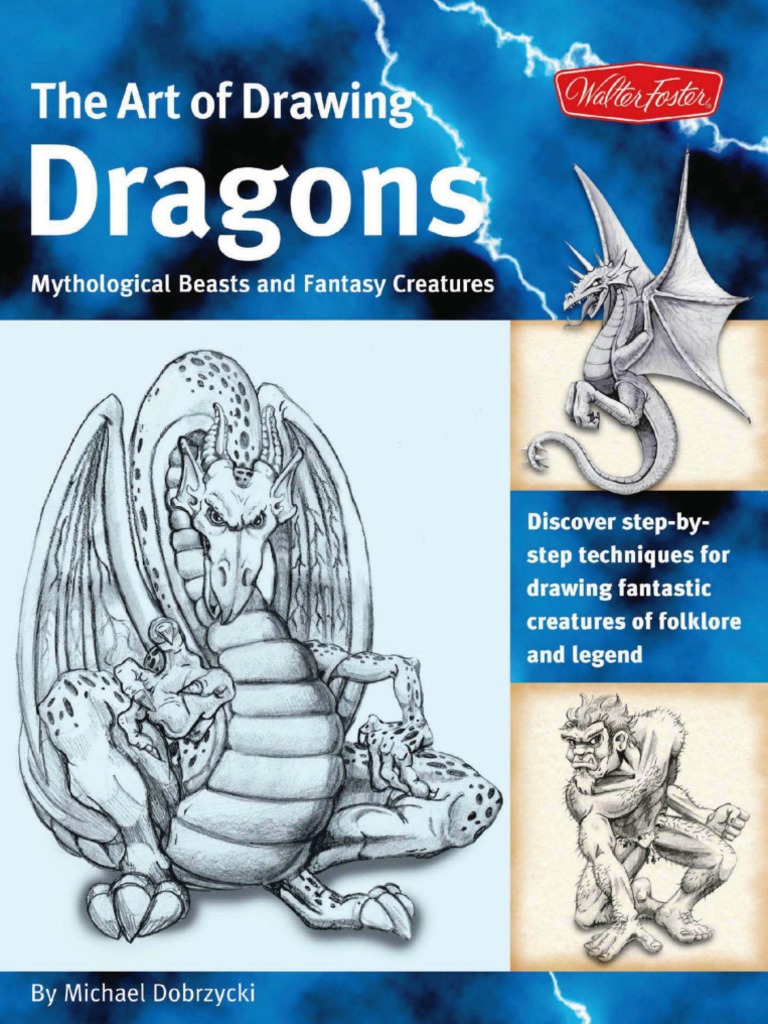 The Art of Drawing Dragons, Mythological Beasts, and Fantasy Creatures Discover Simple Step-By ...
