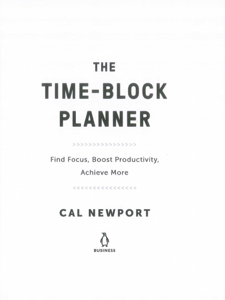 The Time-Block Planner A Daily Method For Deep Work in A Distracted World by Cal Newport | PDF