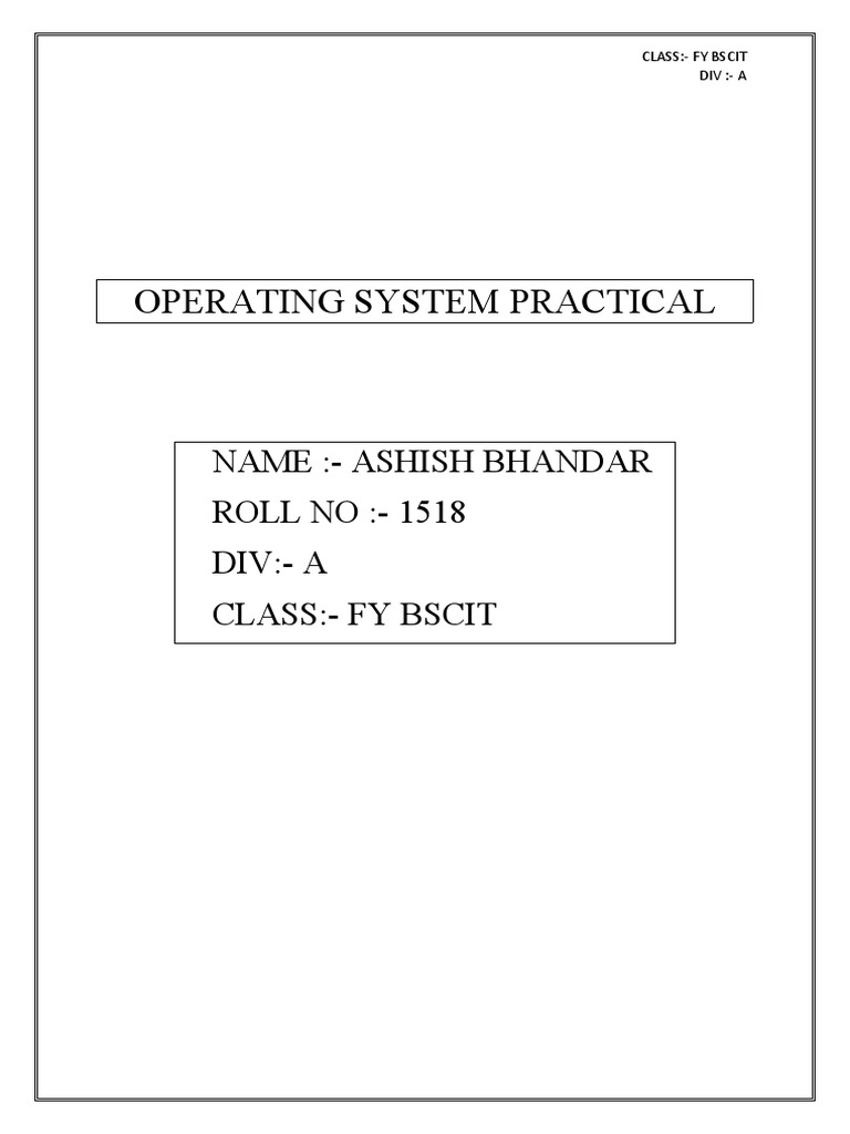 Operating System Practical: Name:-Ashish Bhandar ROLL NO: - 1518 Div: - A Class: - Fy Bscit ...