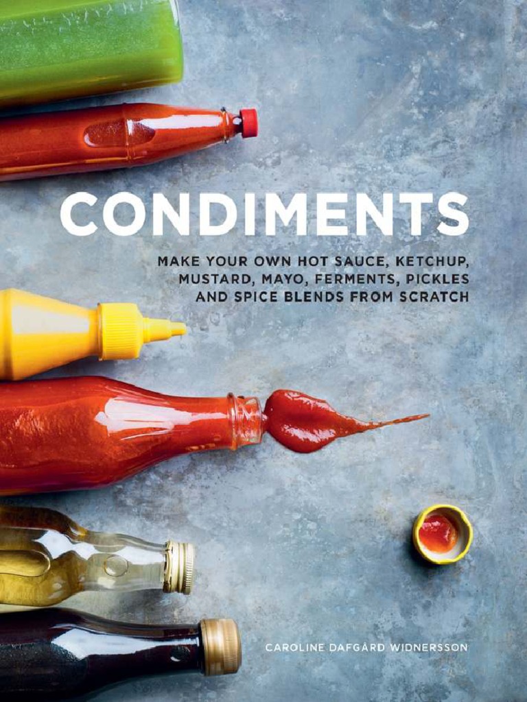 Condiments Make Your Own Hot Sauce, Ketchup, Mustard, Mayo, Ferments ...