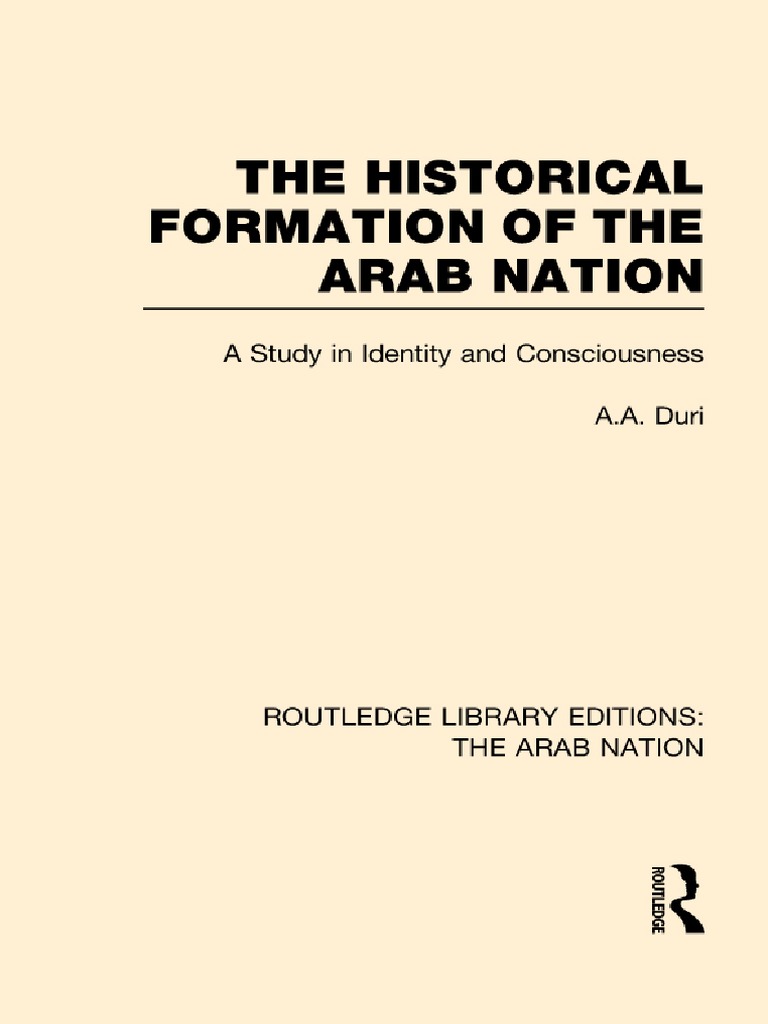 The Historical Formation of The Arab Nation A Study in Identity and ...