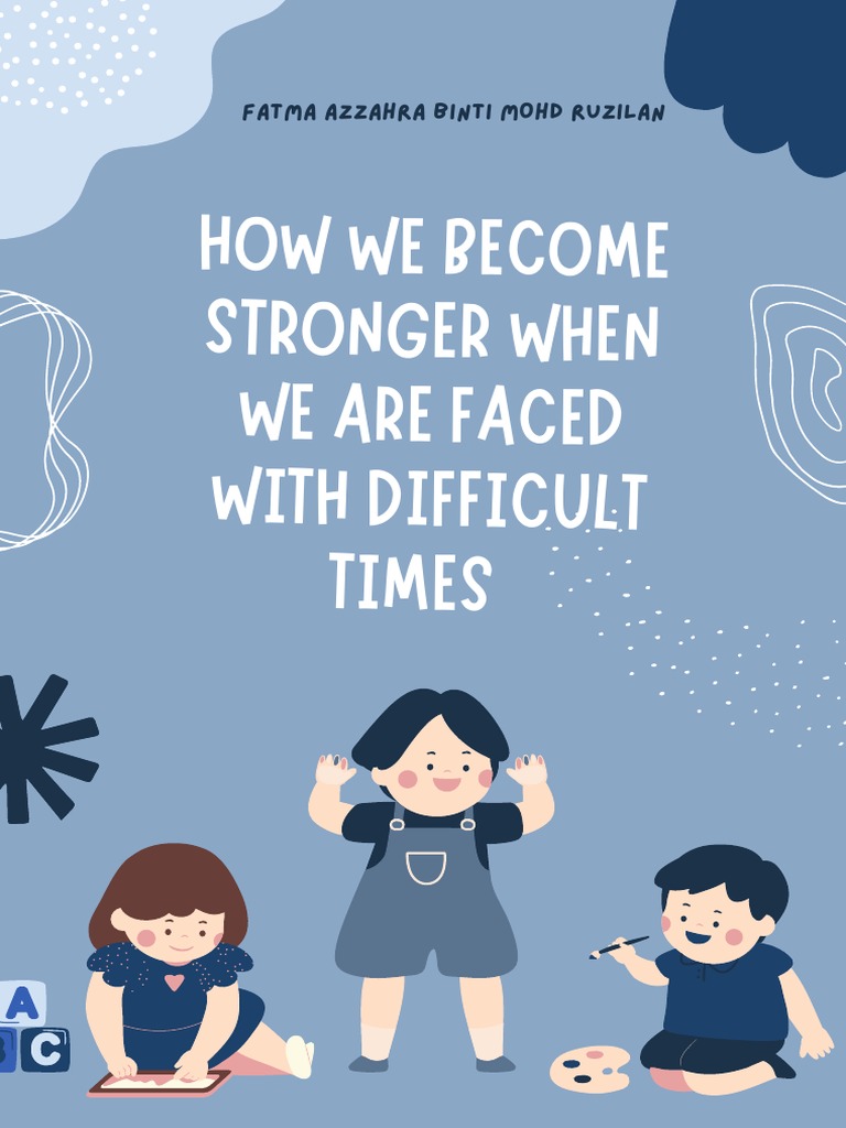 How We Become Stronger When We Are Faced With Difficult Times in Life ...
