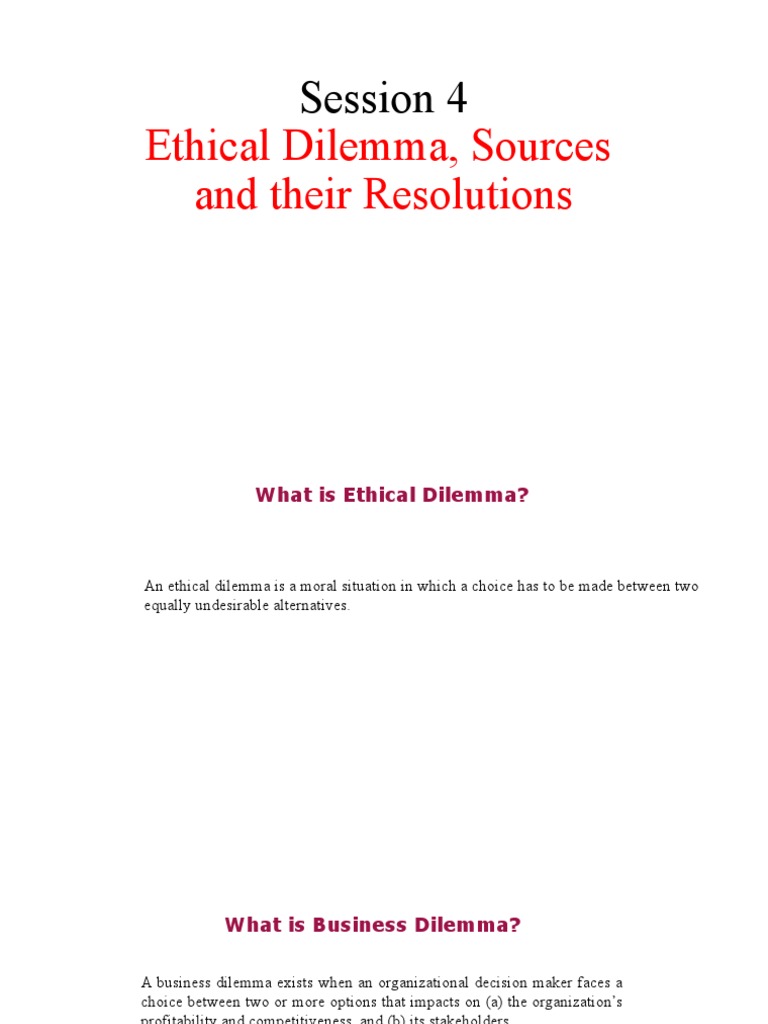 Ethical Dilemma, Sources and Their Resolutions: Session 4 | PDF ...