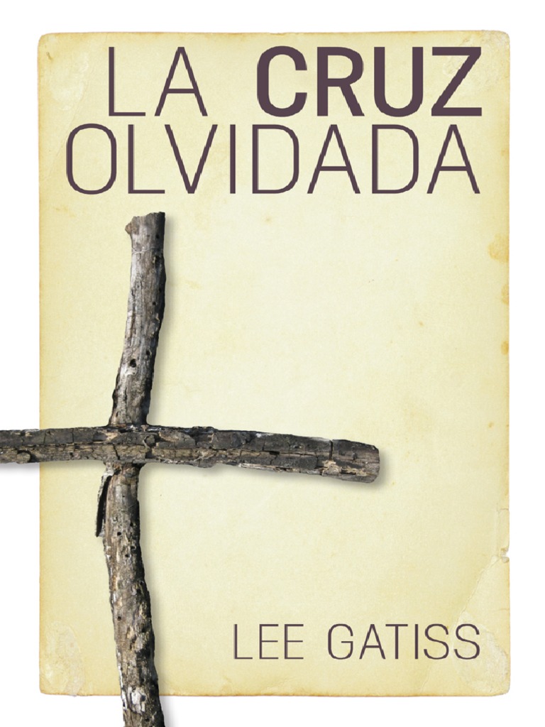 La Cruz Olvidada - Lee Gatiss | PDF | Jesús | Juan el apóstol