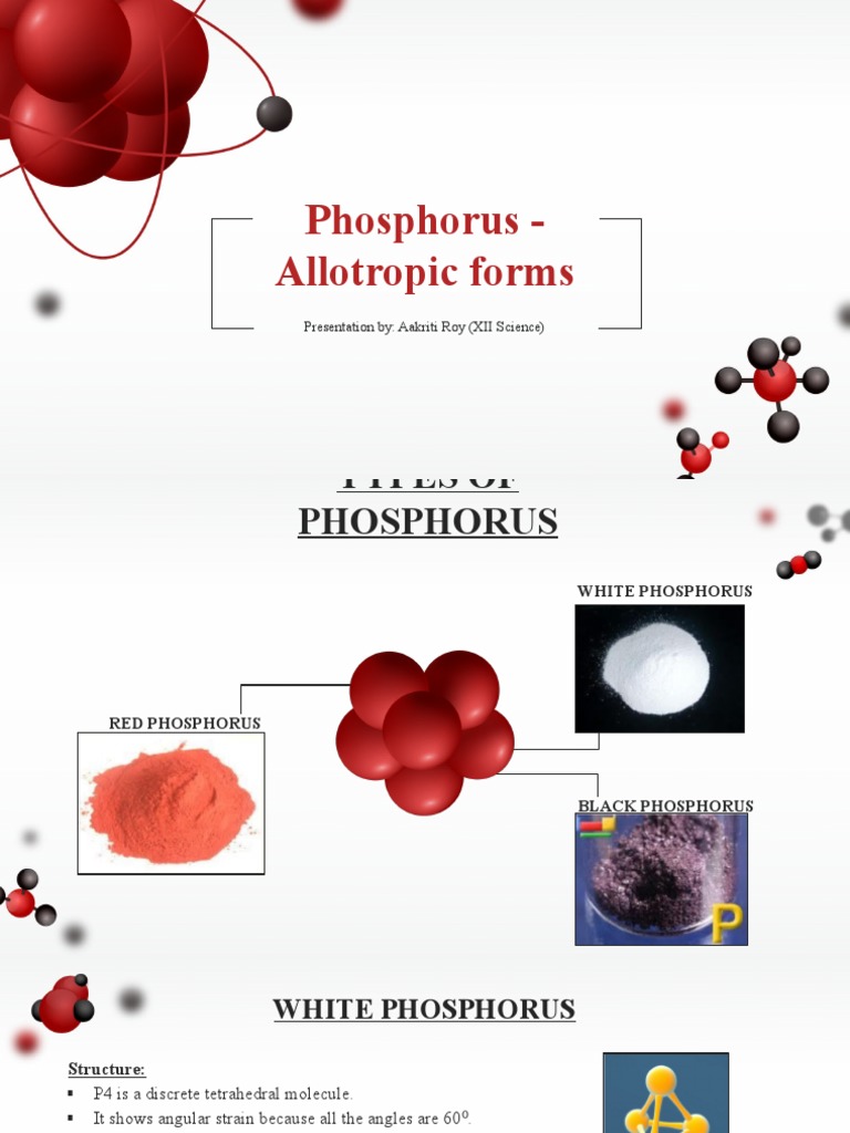 Phosphorus - Allotropic Forms: Presentation By: Aakriti Roy (XII ...
