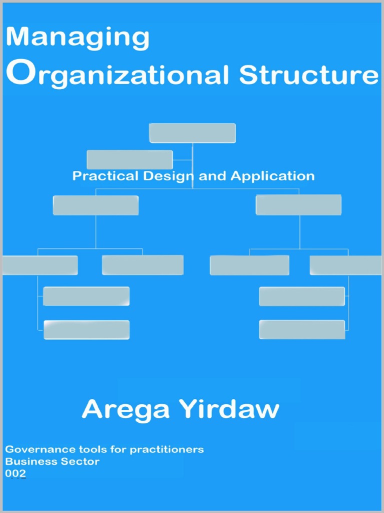 Managing Organizational Structure - Practical Design and Application ...
