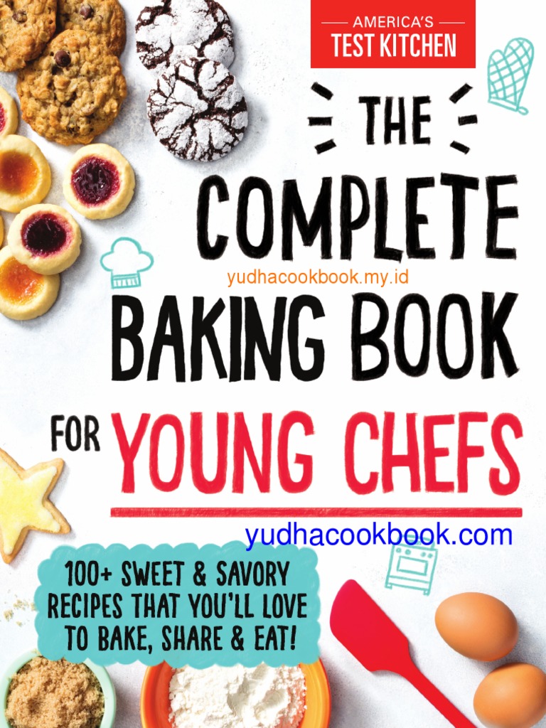 The Complete Baking Book For Young Chefs: 100+ Sweet and Savory Recipes ...