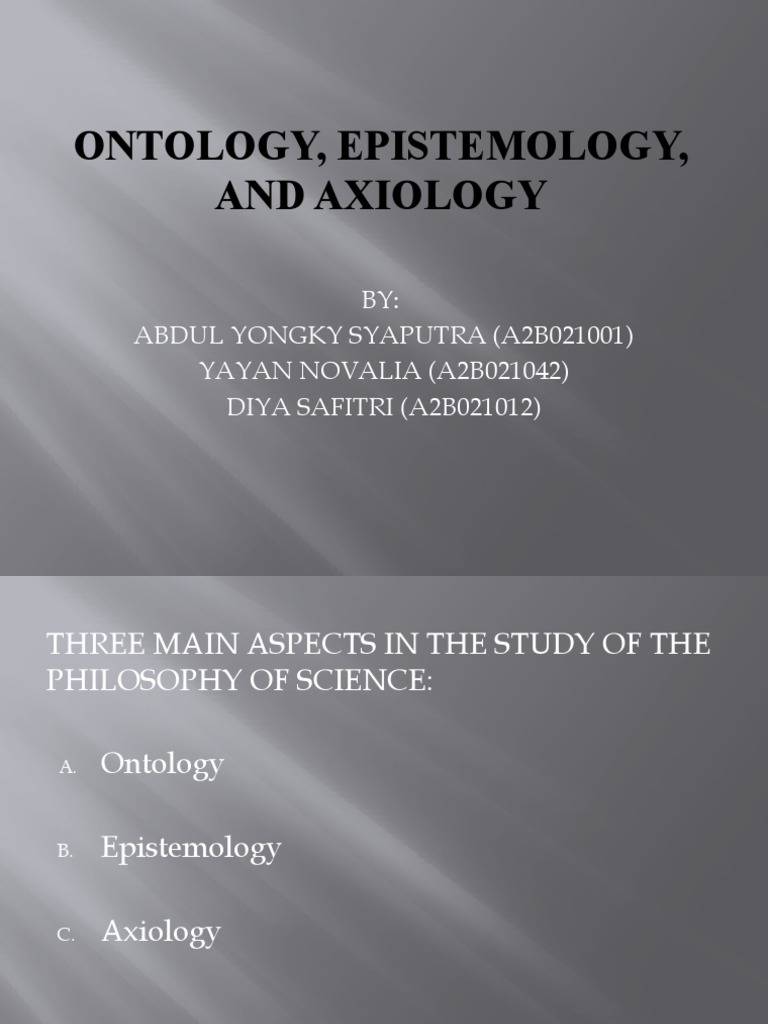 The Second Group (Ontology Epistemology Axiology) | PDF | Epistemology | Knowledge
