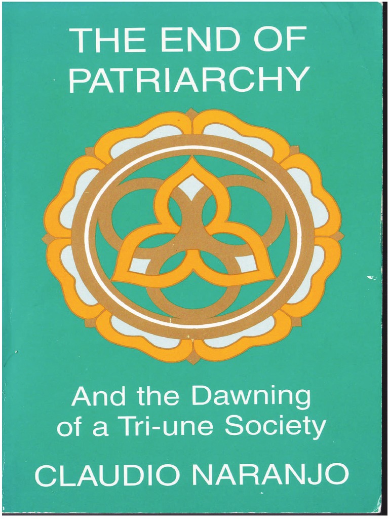 Claudio Naranjo - The End of Patriarchy - and The Dawning of A Tri-Une ...