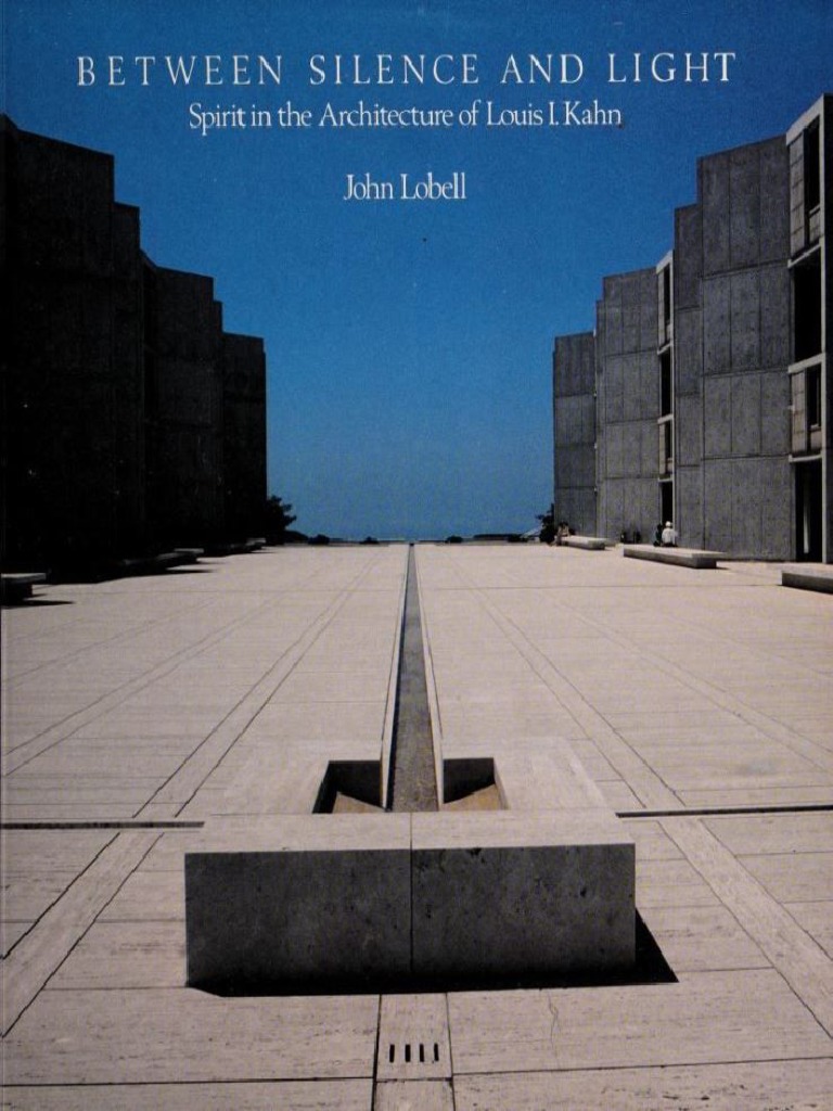 Between Silence and Light Spirit in The Architecture of Louis I. Kahn ...